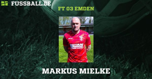Markus Mielke (FT 03 Emden) Spielerprofil | FUSSBALL.DE